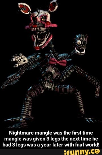 Nightmare mangle was the first time mangle was given 3 legs the next ...