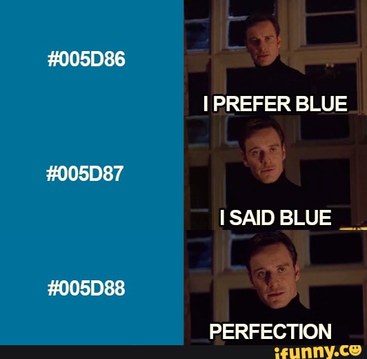 #005D86 #005D87 #005D88 PREFER BLUE_ SAID BLUE re - iFunny