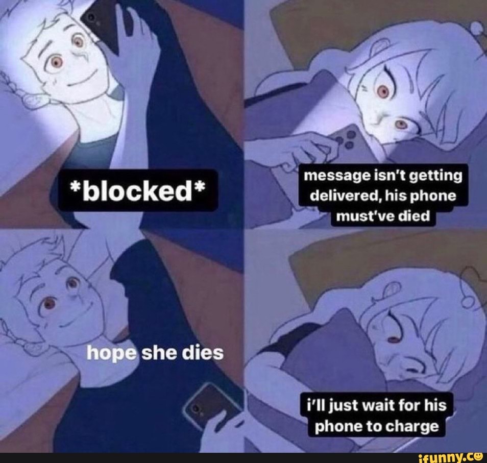 Message isn't getting delivered, his phone must've died *blocked* hope ...