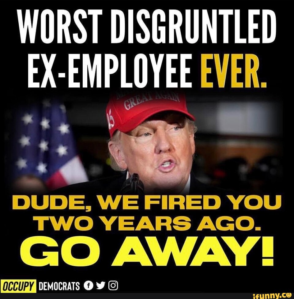WORST DISGRUNTLED EX-EMPLOYEE EVER. DUDE, WE FIRED YOU TWO YEARS AGO ...
