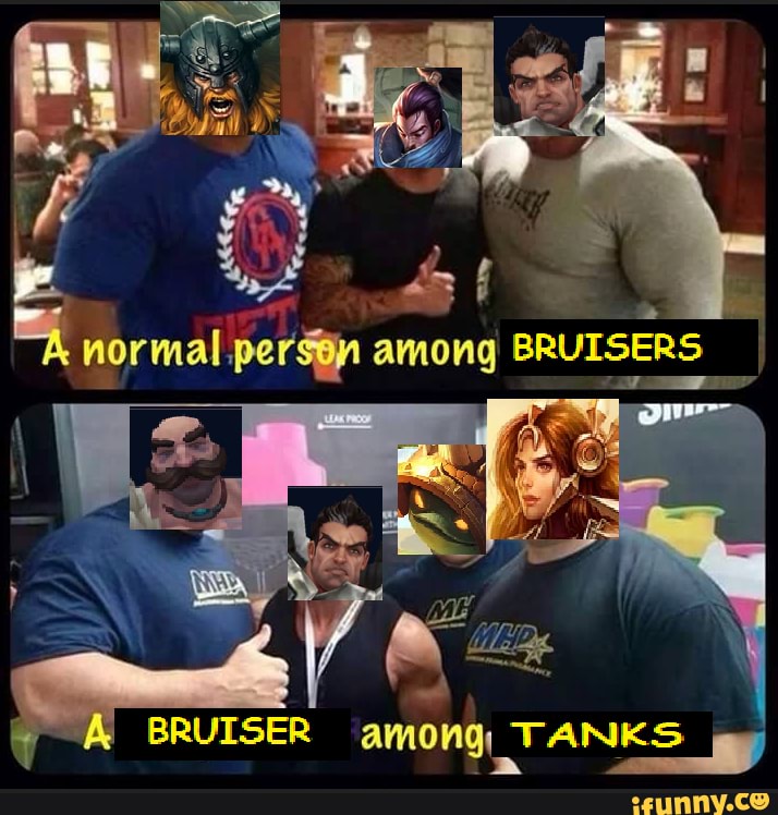 Normal person among BRUISERS BRUISER among) TANKS - iFunny