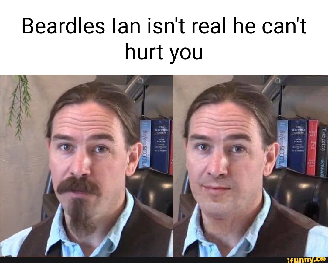 Beardles lan isn't real he can't hurt you - iFunny
