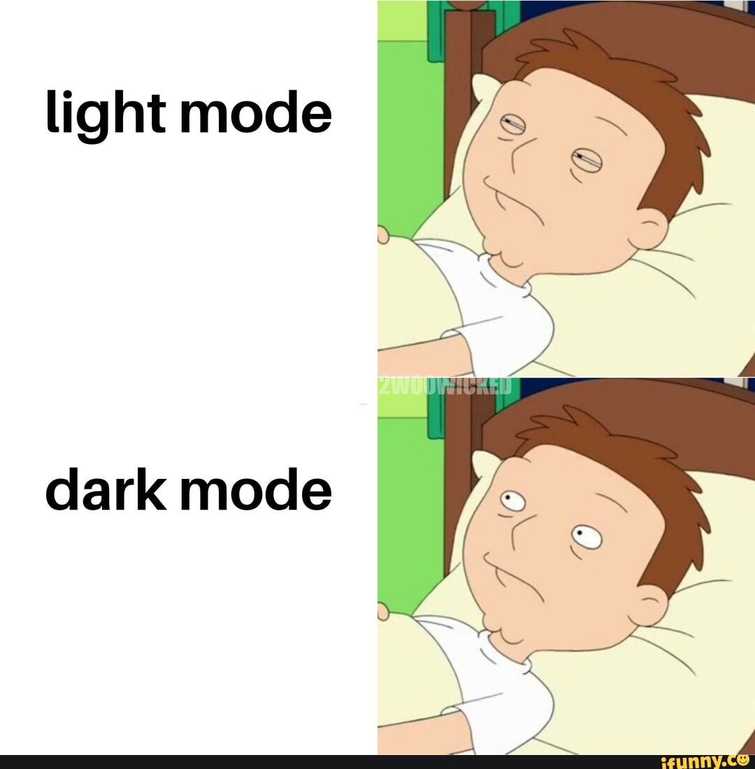 Lightmode memes. Best Collection of funny Lightmode pictures on iFunny