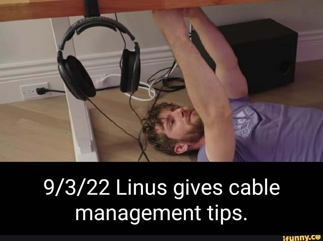 Linus gives cable management tips. - iFunny