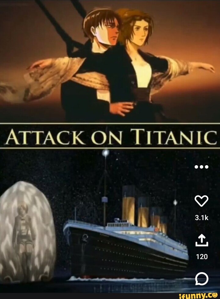 ATTACK ON TITANIC - iFunny