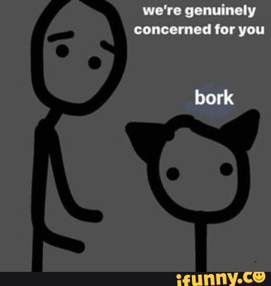 Bork memes. Best Collection of funny Bork pictures on iFunny