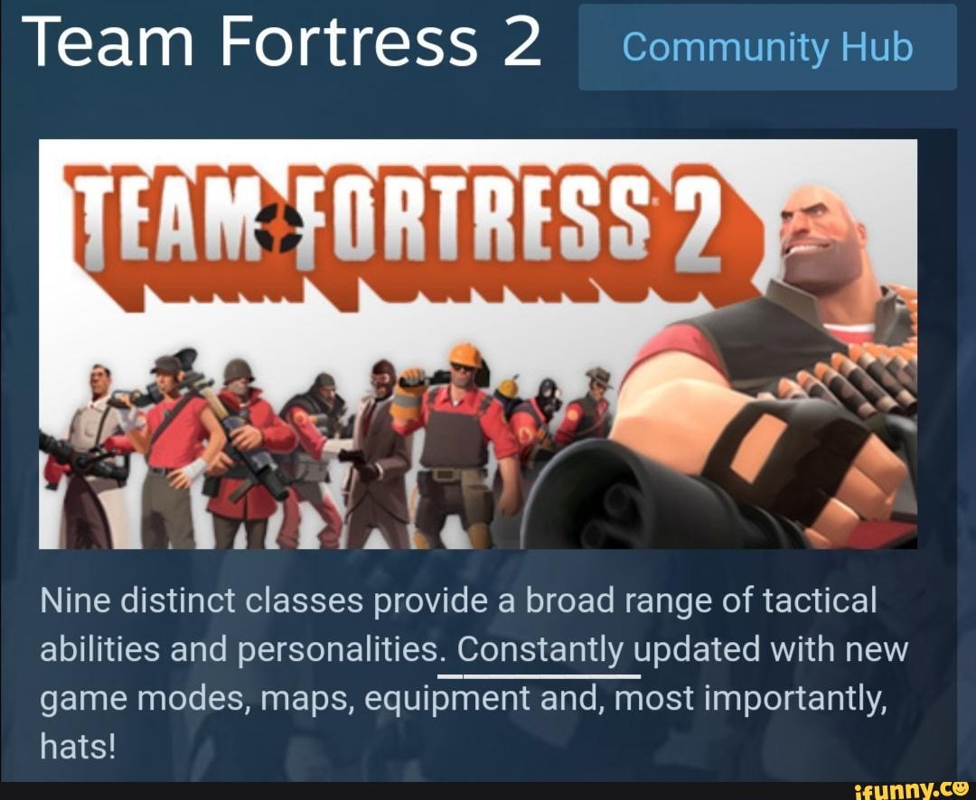 Team Fortress 2 community Hub Nine distinct classes provide a broad ...