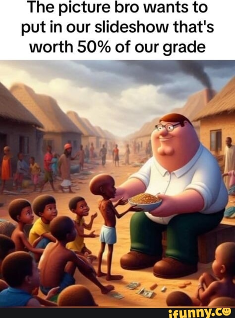 The Picture Bro Wants To Put In Our Slideshow Thats Worth 50 Of Our Grade Ifunny
