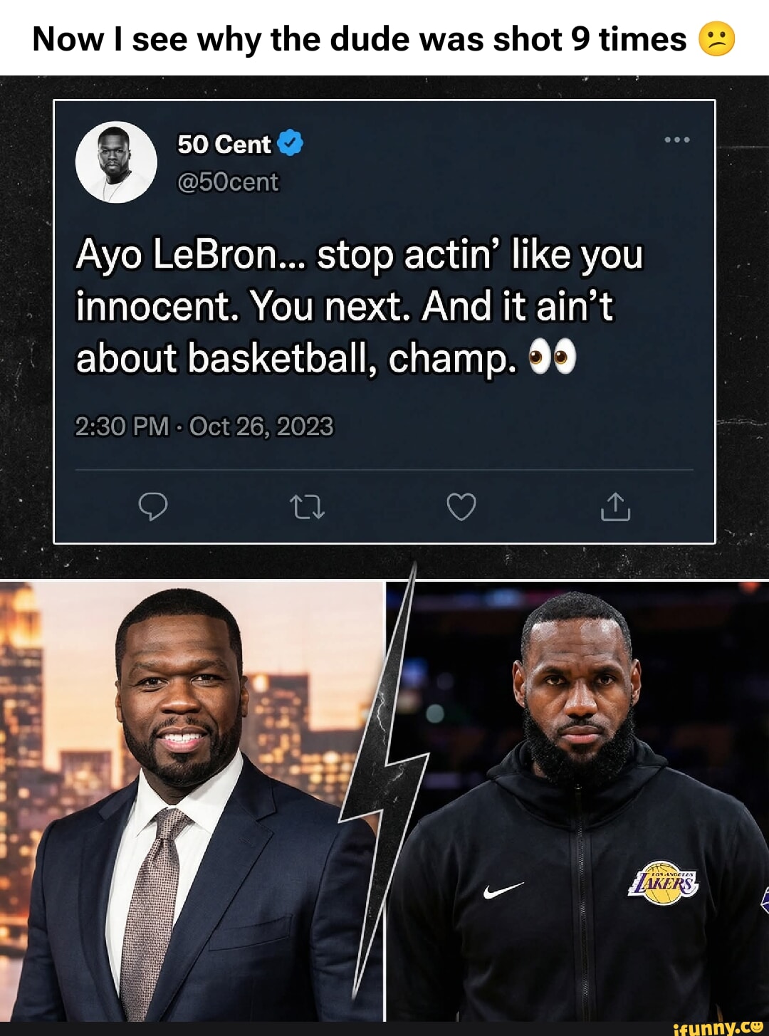 Now I see why the dude was shot 9 times 50 Cent @ @5Ocent Ayo LeBron ...