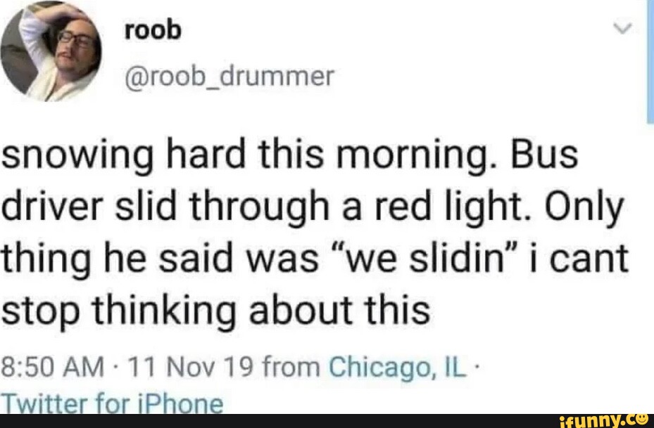 Snowing hard this morning. Bus driver slid through a red light. Only ...