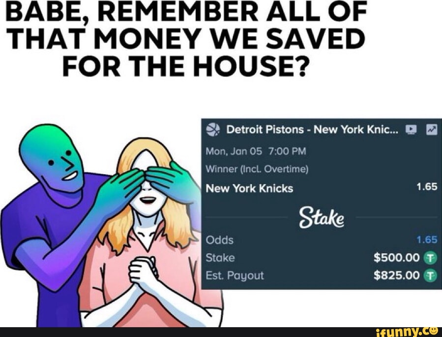 BABE, REMEMBER ALL OF THAT MONEY WE SAVED FOR THE HOUSE? Detroit ...