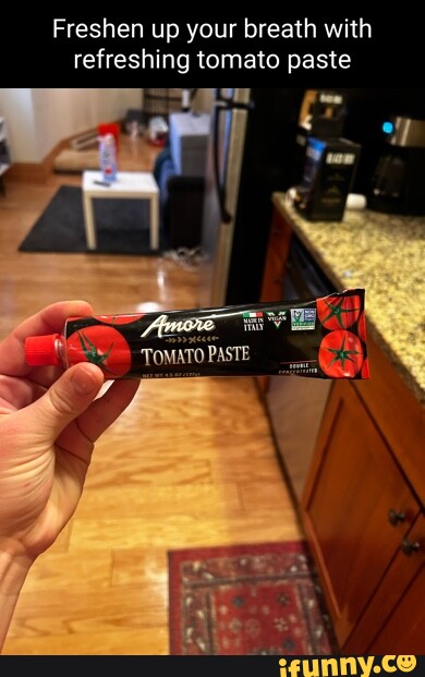 Freshen up your breath with refreshing tomato paste of - iFunny