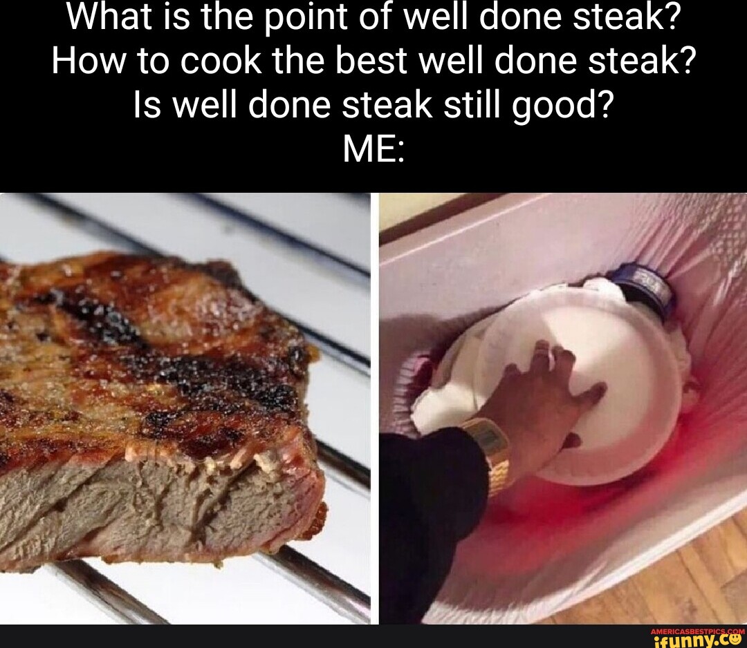 What is the point of well done steak? How to cook the best well done ...