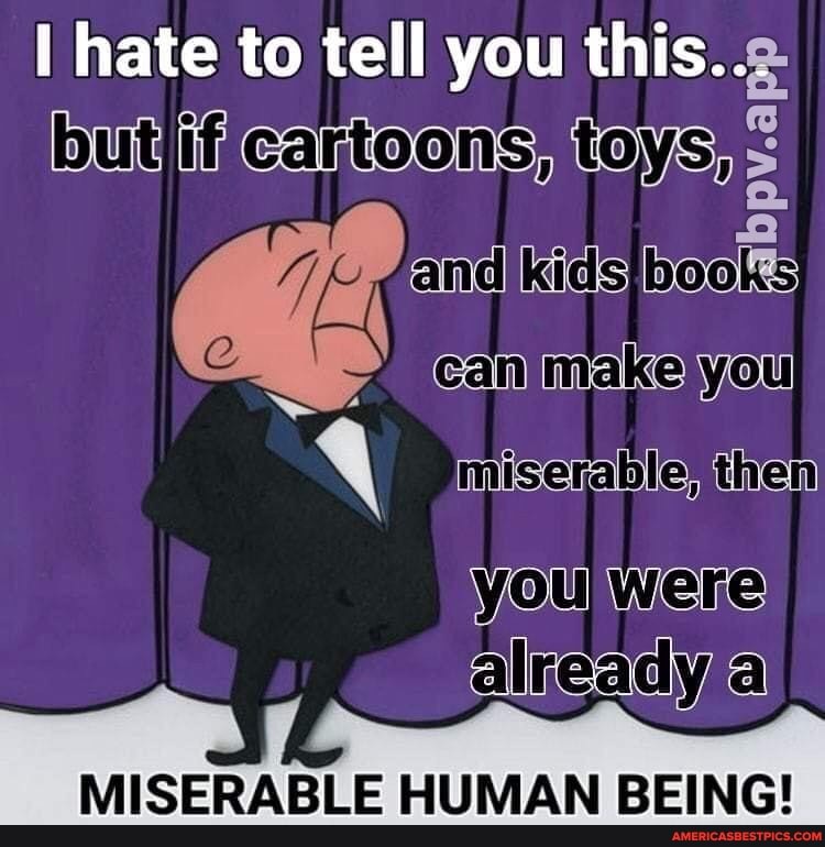 Hate to tell you this. buthificartoons \toys canimakejyou ...