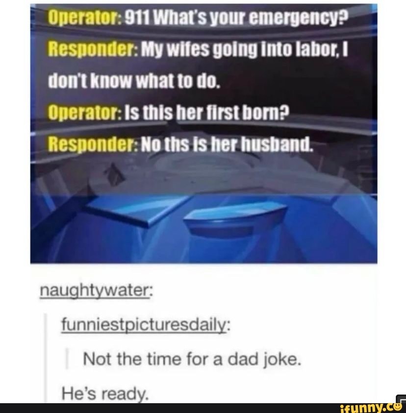 Operater: 911 What's your emergency? Responder: My wiles going Into ...