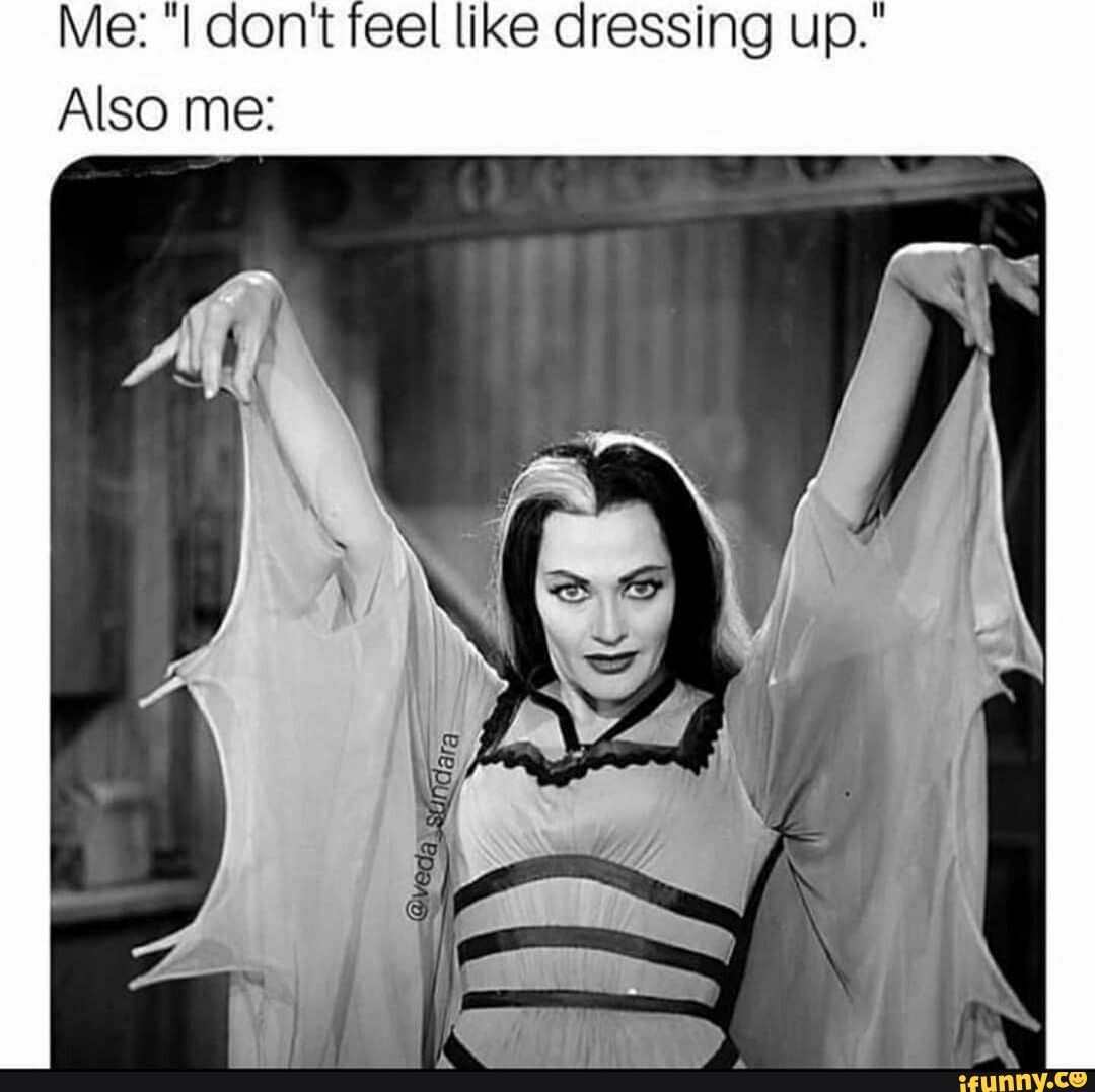 Me: don't feel like dressing up." Also me: - seo.title