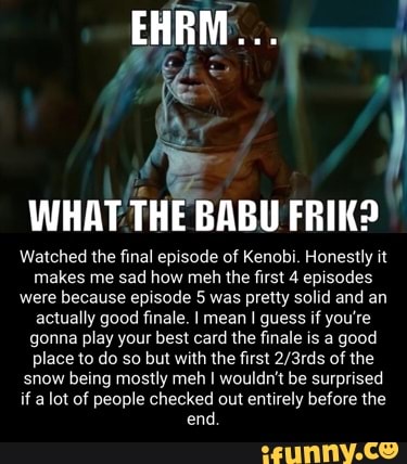 EHRM... WHAT THE BABU FRIK? Watched the final episode of Kenobi ...
