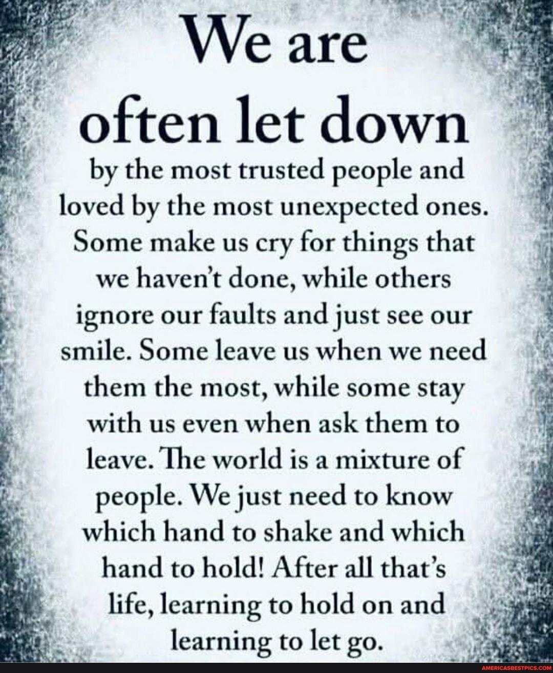 We are often let down by the most trusted people and loved by the most ...