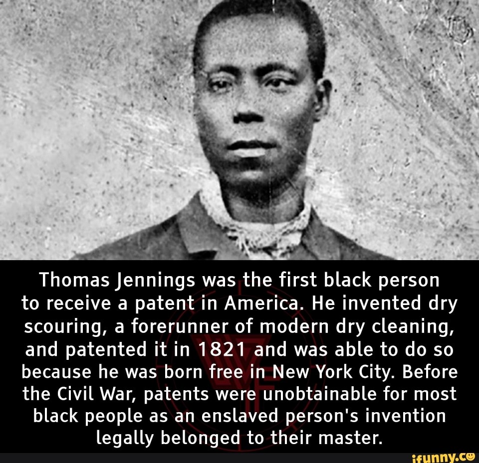 Thomas Jennings was the first black person to receive a patent in America. He invented dry ...