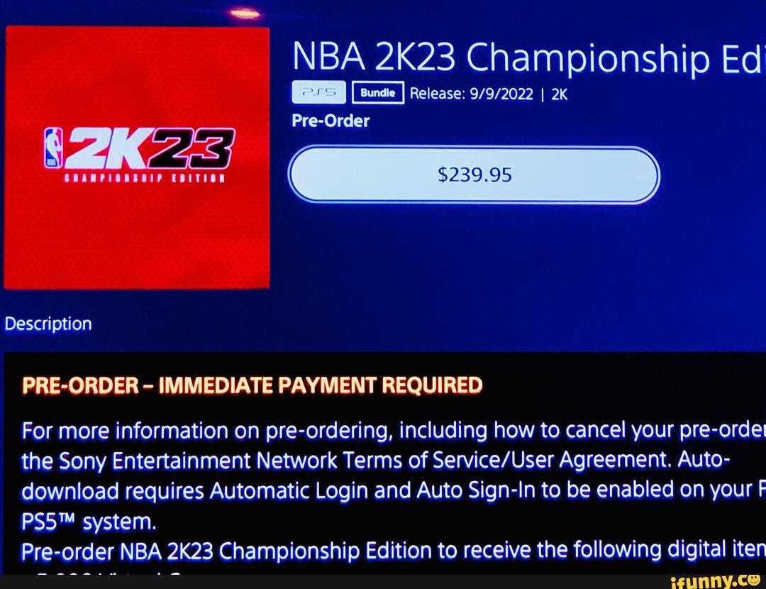 NBA 2K23 Championship Ed Release: Pre-Order $239.95 EDITION Description PRE-ORDER - IMMEDIATE ...