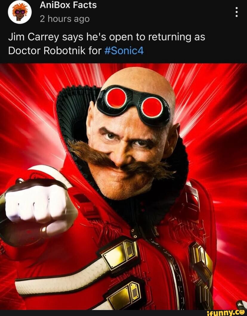 AniBox Facts 2 hours ago Jim Carrey says he's open to returning as Doctor Robotnik for #Sonic4 ...