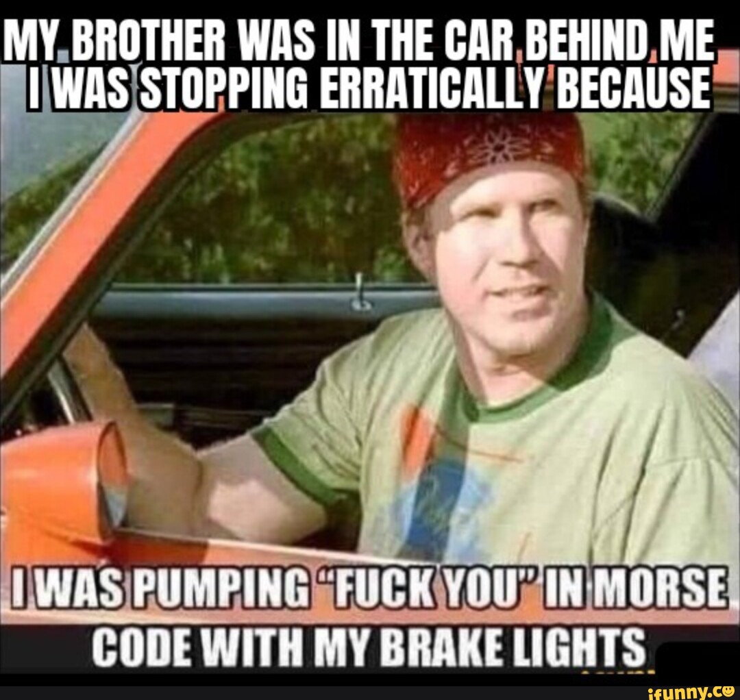 MY. BROTHER WAS IN THE CAR BEHIND, ME I WAS STOPPING ERRATICALLY ...
