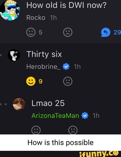 How old is DWI now? Rocko Thirty six Herobrine 25 ArizonaTeaMan @ How ...