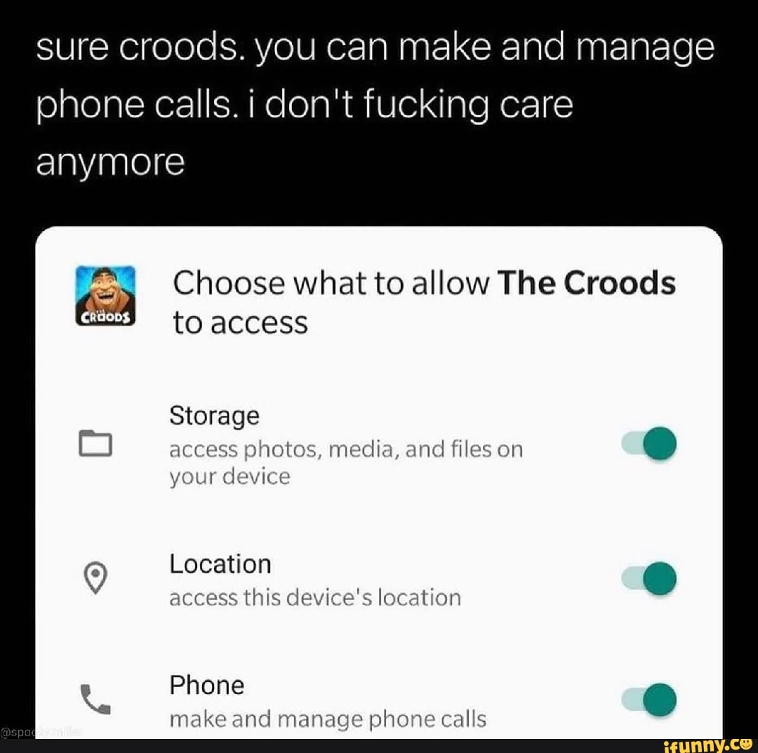 Sure croods. you can make and manage phone calls. i don't fucking care ...