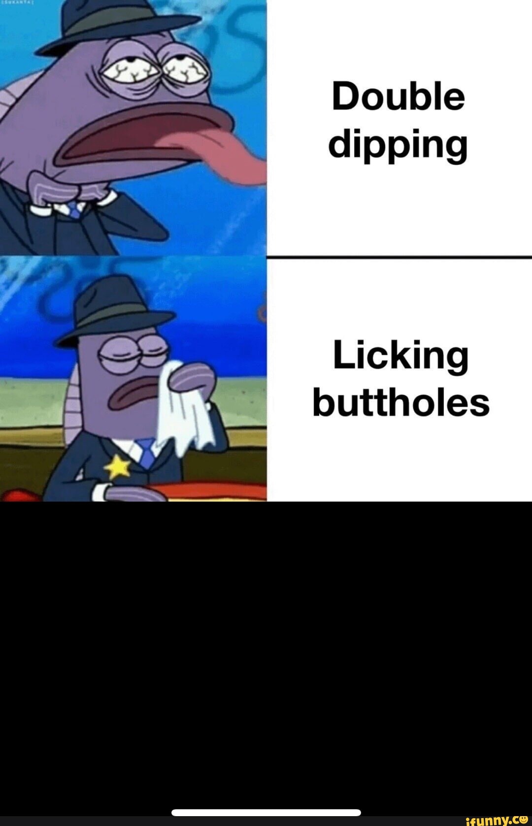 Double dipping Licking buttholes - iFunny