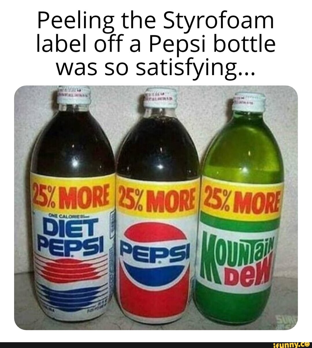Peeling the Styrofoam label off a Pepsi bottle was SO Satisfying ...