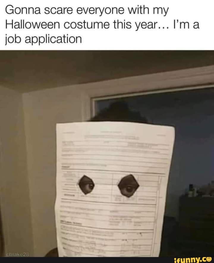 Gonna scare everyone with my Halloween costume this. year... ma job ...