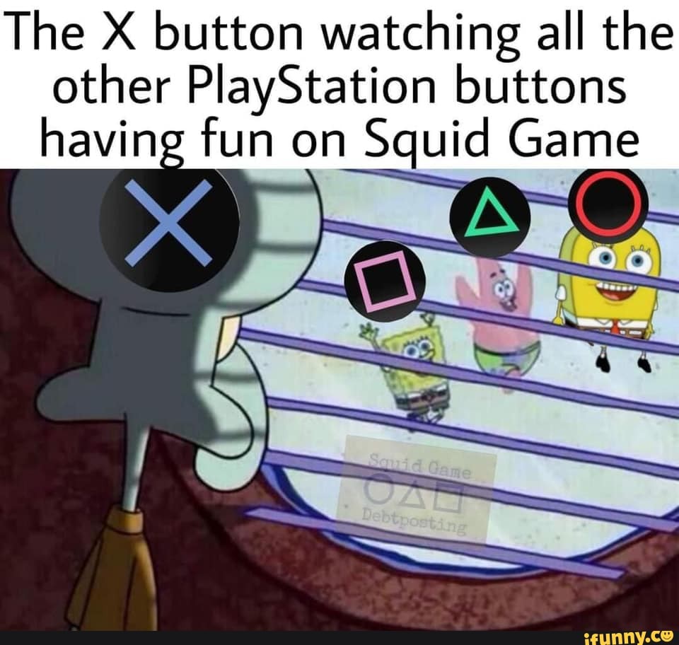 Squid Game Meme Dump - The X button watching all the other PlayStation ...