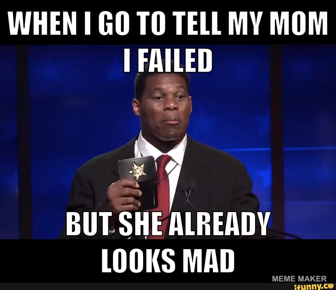 WHEN GO TELL MY MOM FAILED BUT SHE ALREADY LOOKS MAD MEME MAKER - iFunny