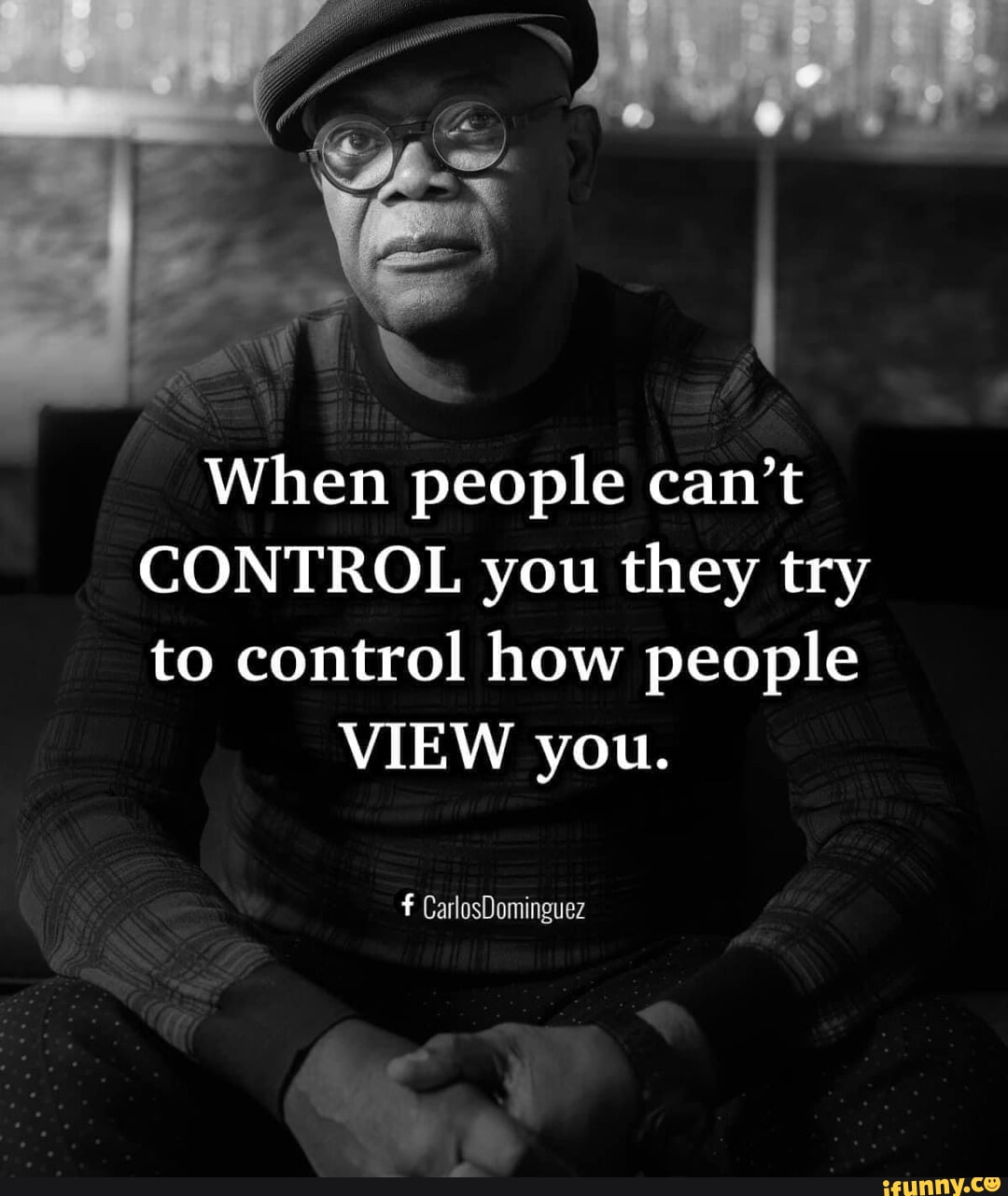 When people can't CONTROL you they try to control how people VIEW you ...
