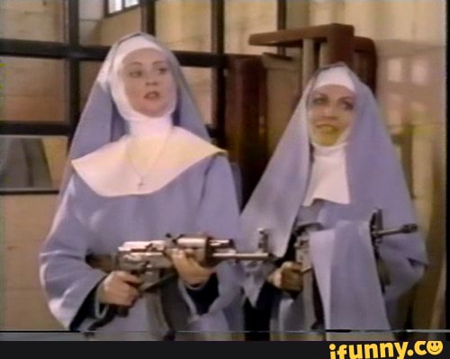 Nuns With Guns - - - GO!! - )