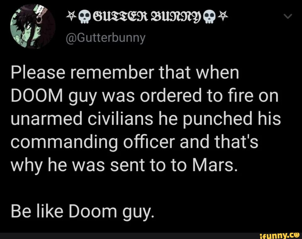 BUNNY @Gutterbunny Please remember that when DOOM guy was ordered to ...