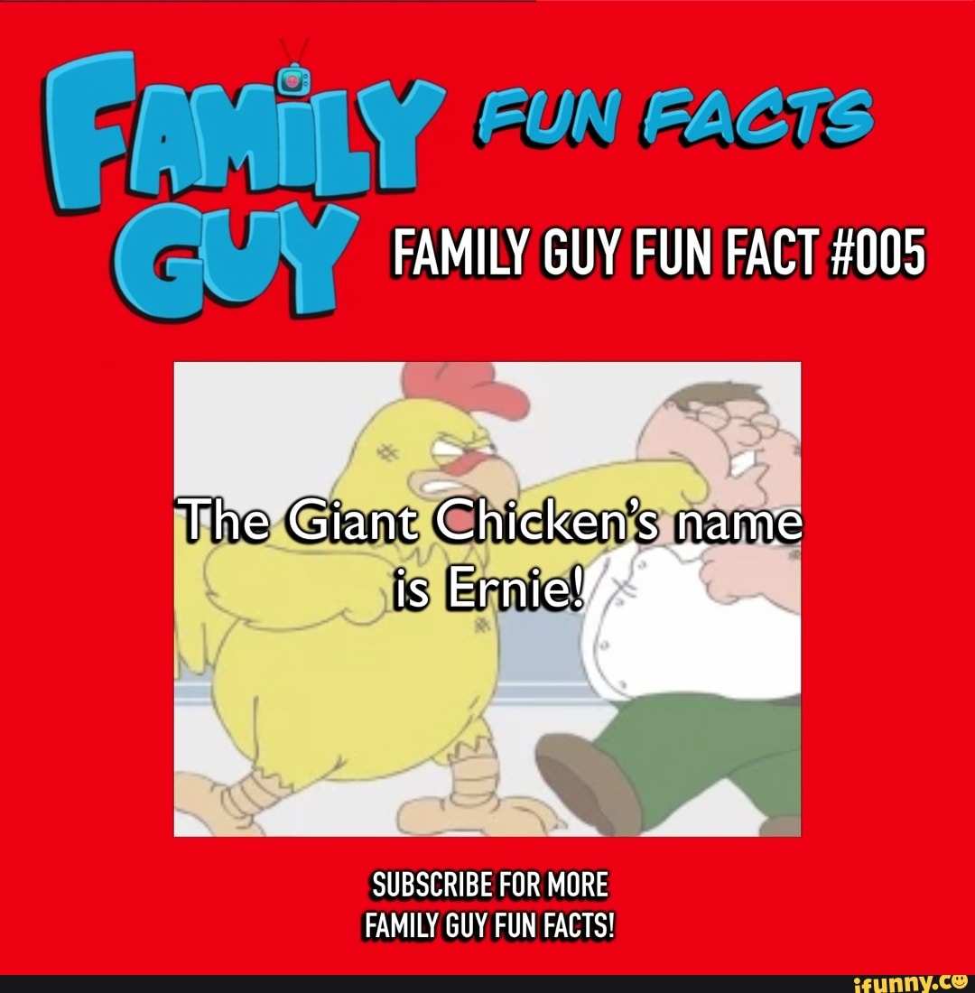 FUN FACTS Guy FAMILY GUY FUN FACT #005 The Giant Chicken's name is ...