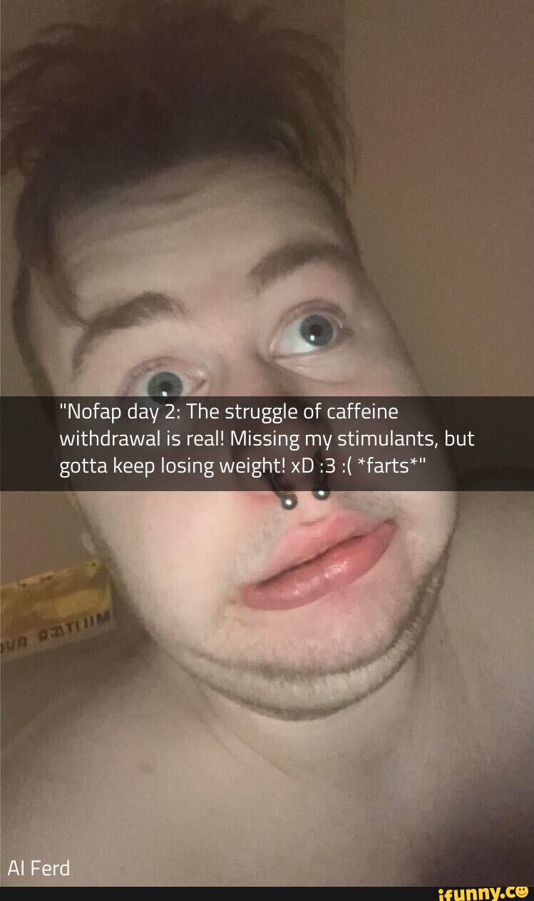 "Nofap day 2: The struggle of caffeine withdrawal is real! Missing my ...