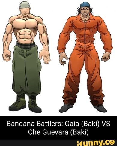 Bandana Battlers: Gaia (Baki) VS Che Guevara (Baki) - iFunny