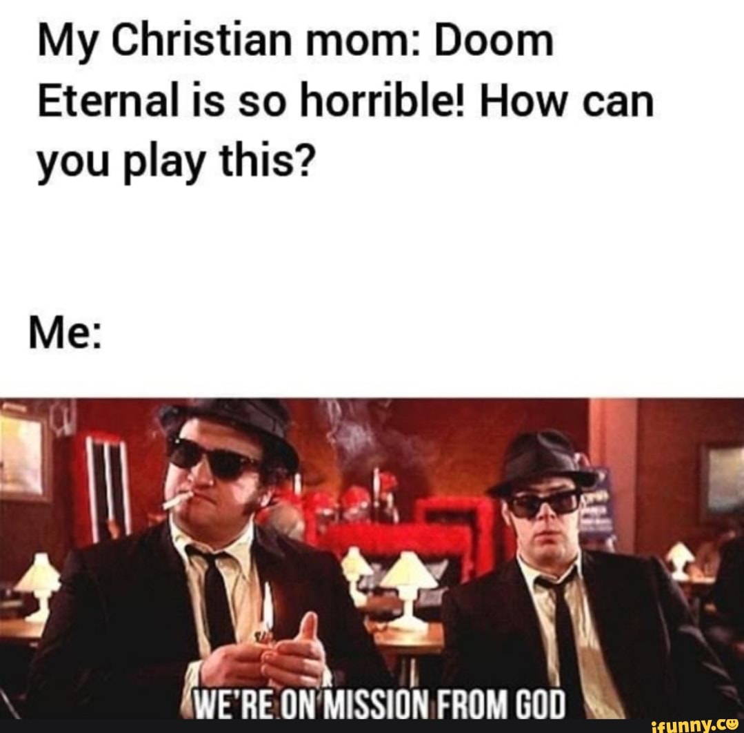 My Christian mom: Doom Eternal is so horrible! How can you play this ...