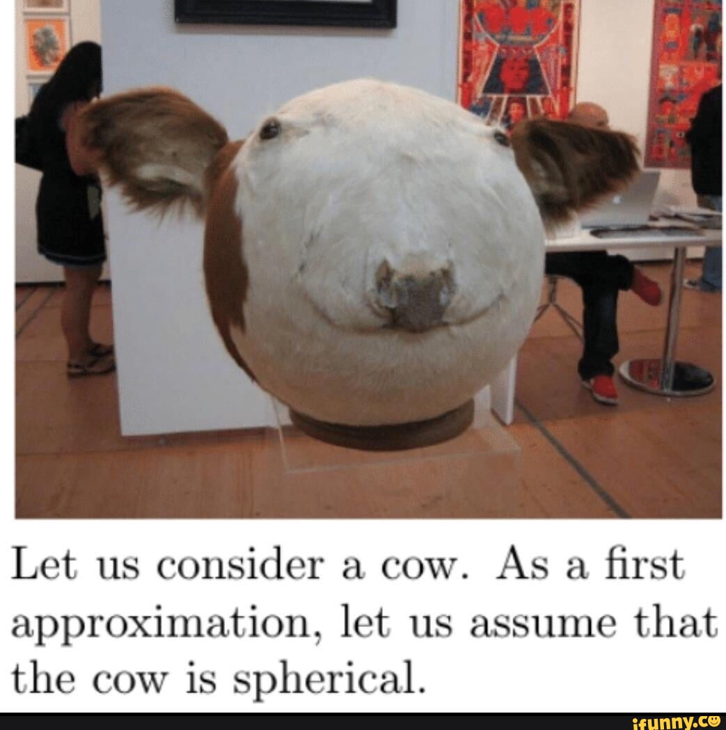 Let Us Consider A Cow As A First Approximation Let Us Assume That The Cow Is Spherical Ifunny