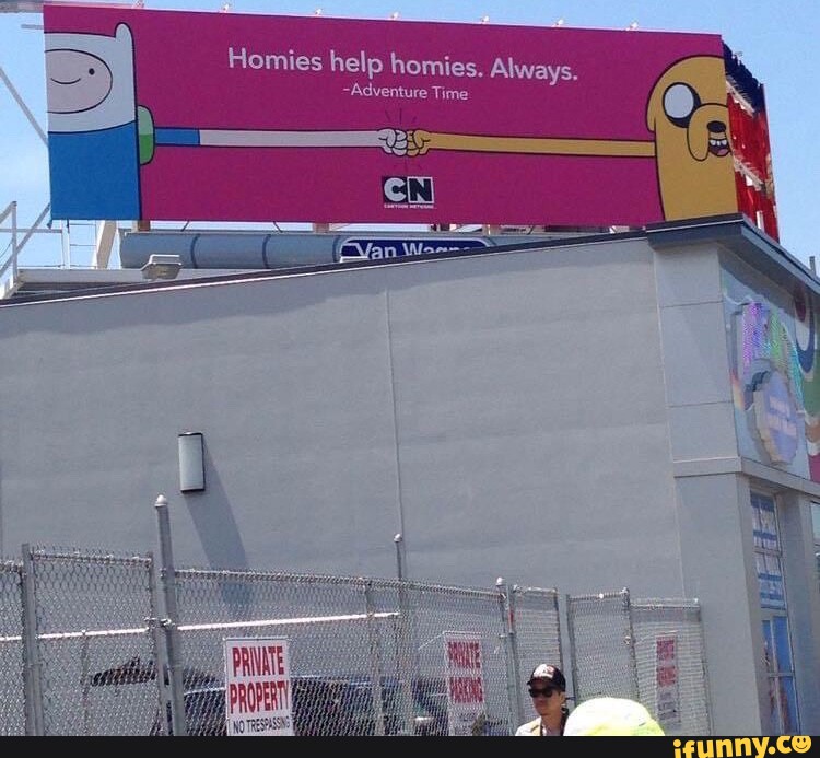 Homies help homies. Always. ~Adventure Time - iFunny
