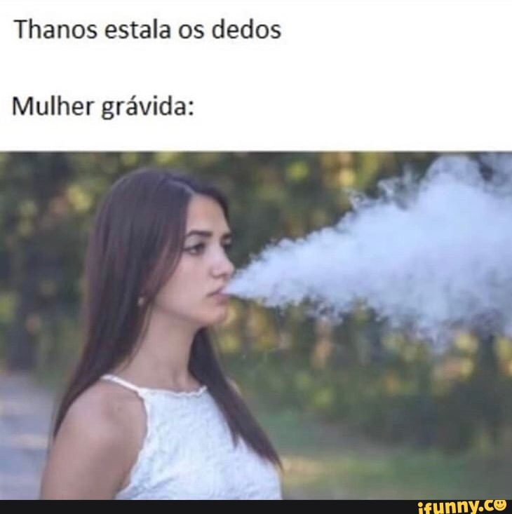 Thanos estala os dedos Mulher grávida: - iFunny