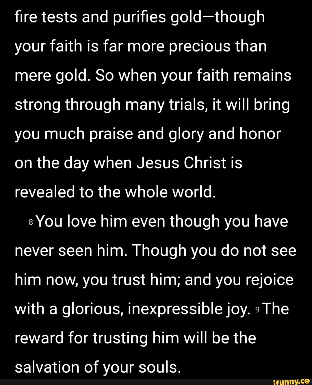Fire tests and purifies gold-though your faith is far more precious ...