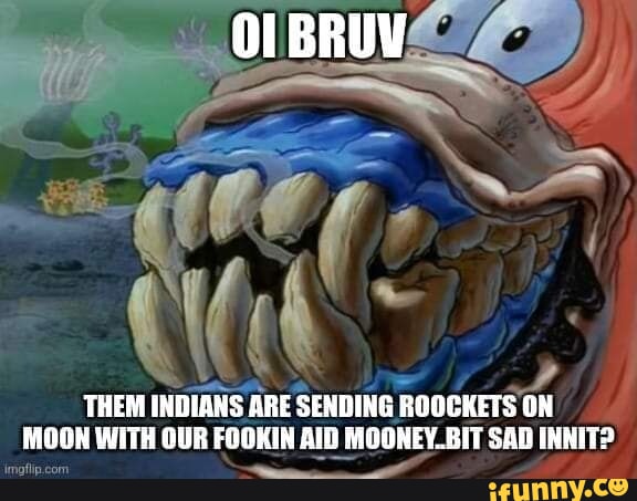 THEM INDIANS RES SENDING ROOCKETS ON MOON WITH OUR FOOKIN AID MOONEY ...