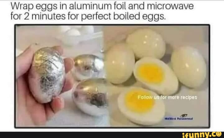 Wrap eggs in aluminum foil and microwave for 2 minutes for perfect ...