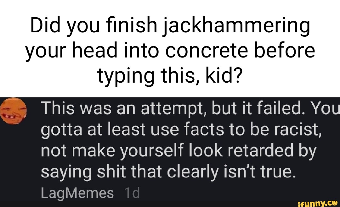 Jackhammering memes. Best Collection of funny Jackhammering pictures on ...