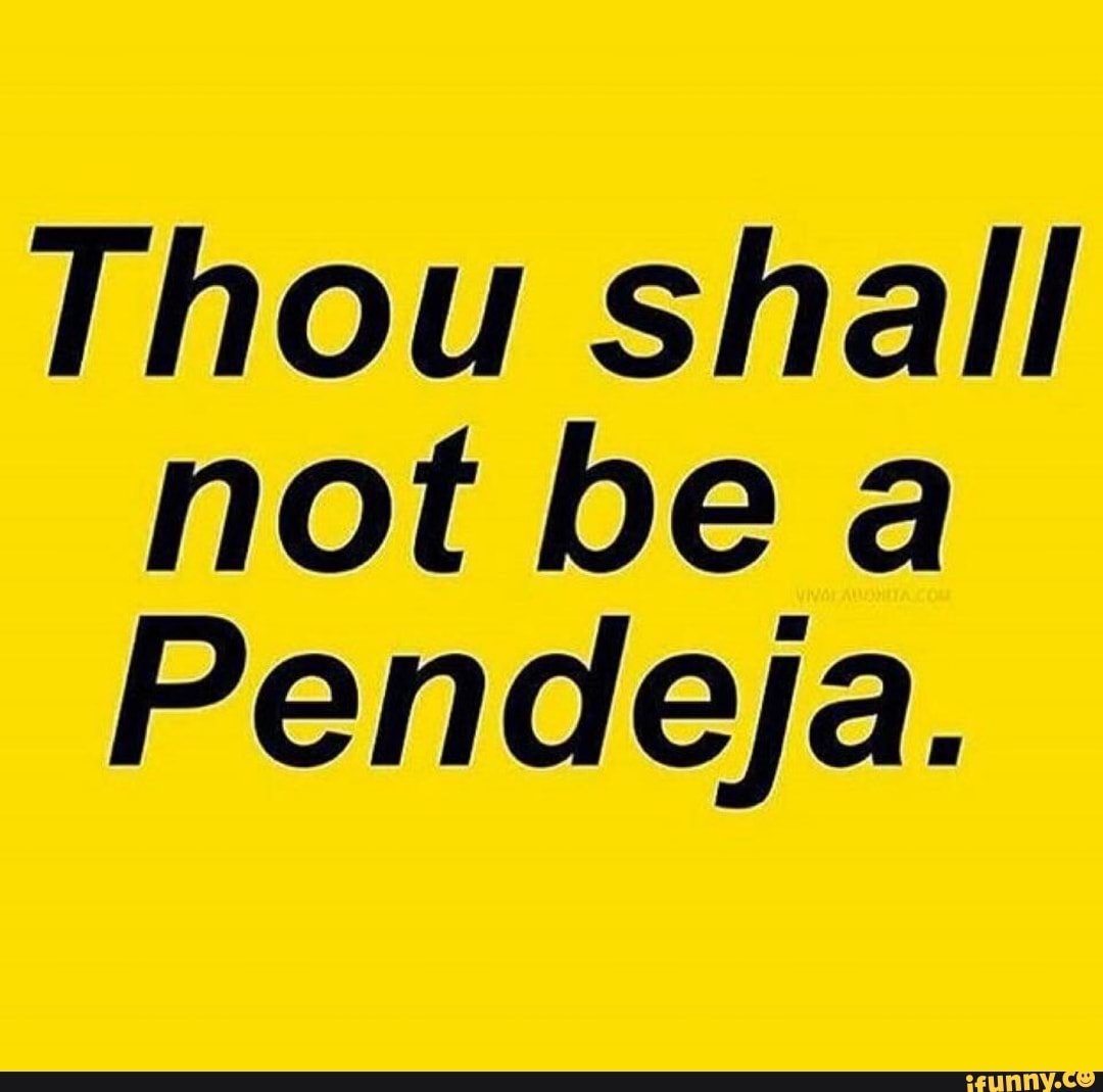 Thou Shall Not Be A Pendeja IFunny Thou Shall Not Be A Pendeja IFunny