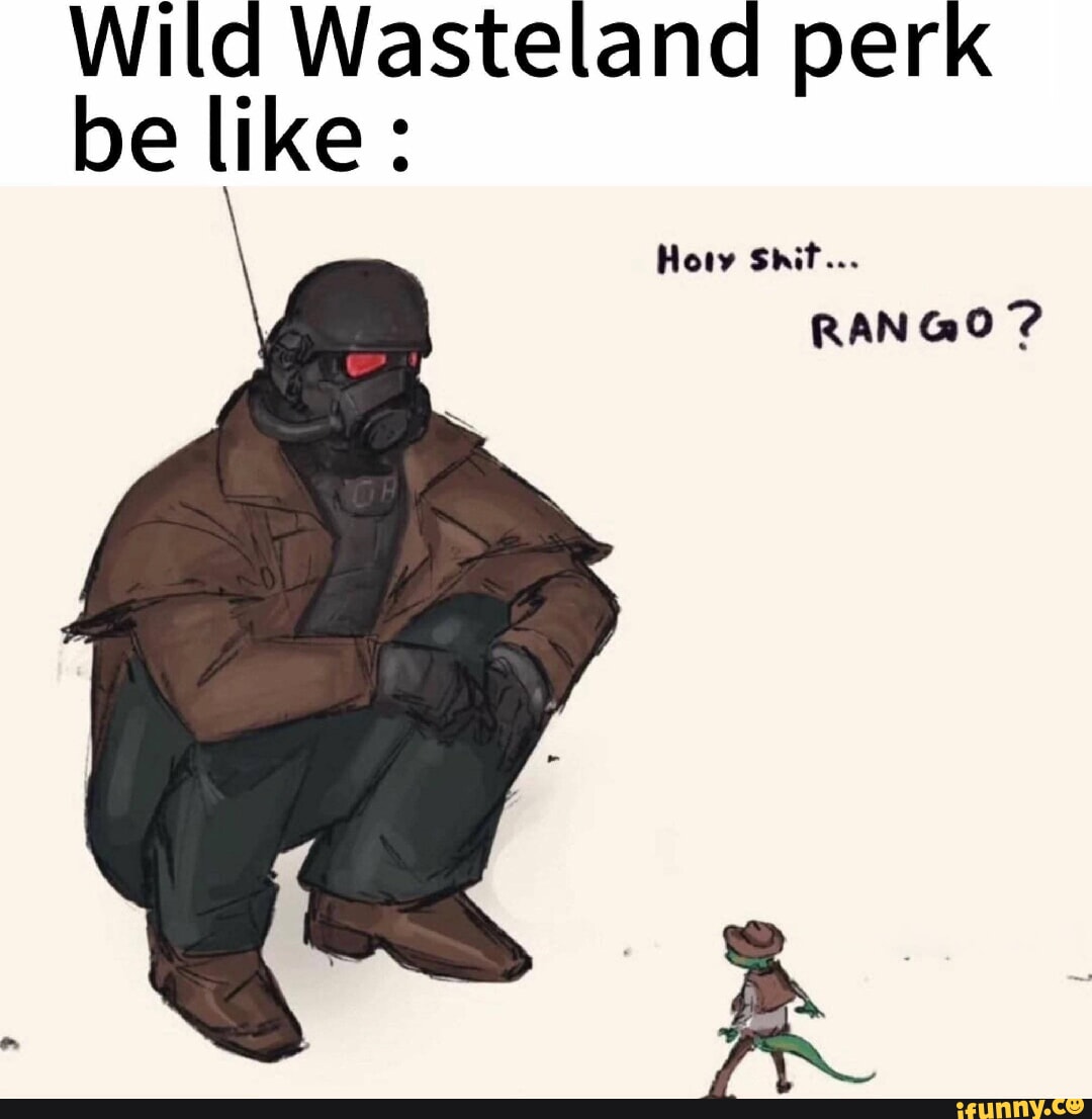Wild Wasteland perk be like: Hoty Shiff... RAN - iFunny