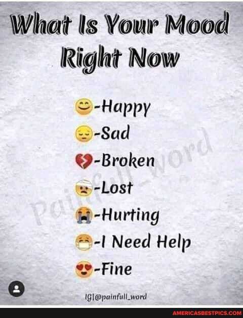 What Is Your Mood Right Now -Happy @-Sad -Broken -Lost )-Hurting Need ...